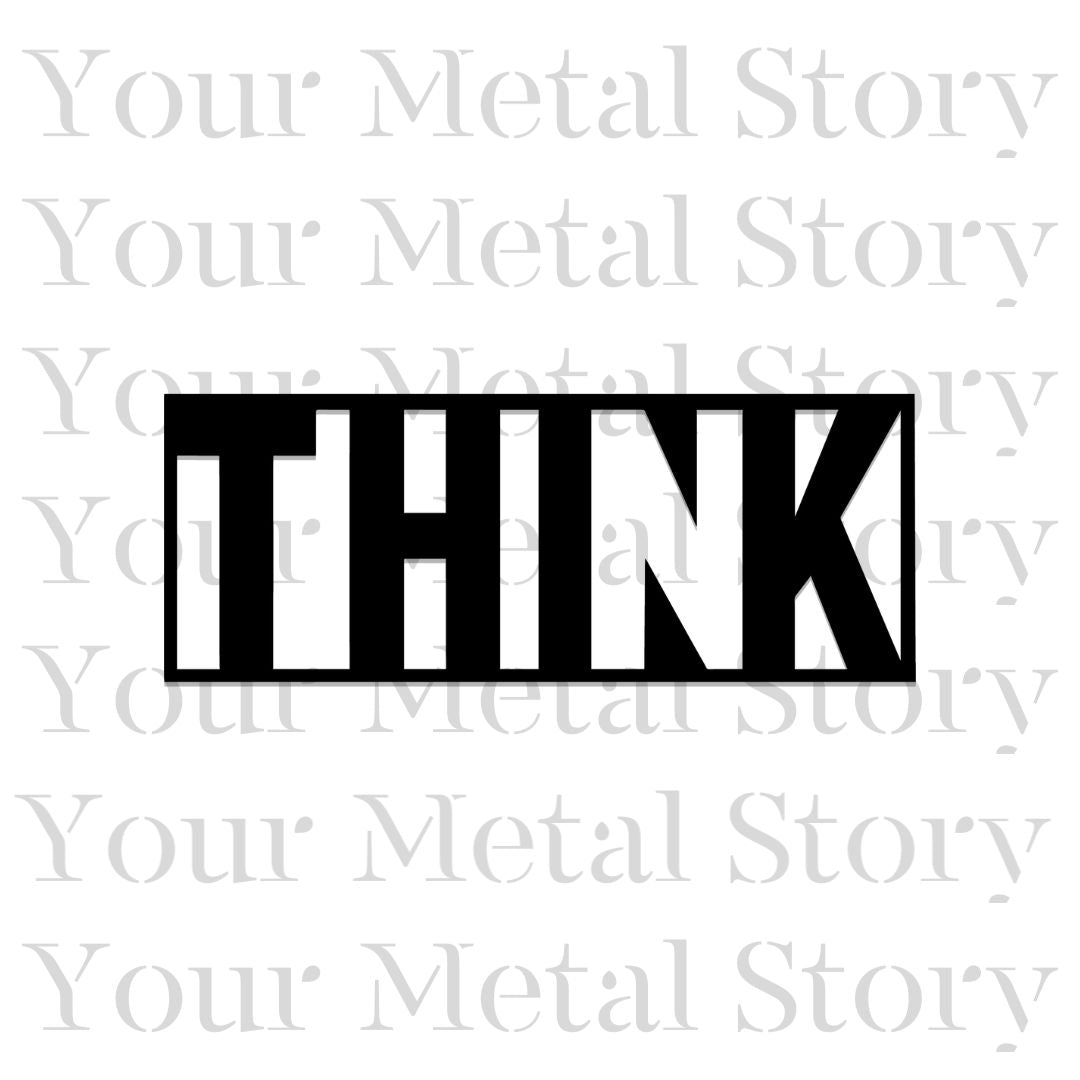 THINK Metal Artwork – yourmetalstory